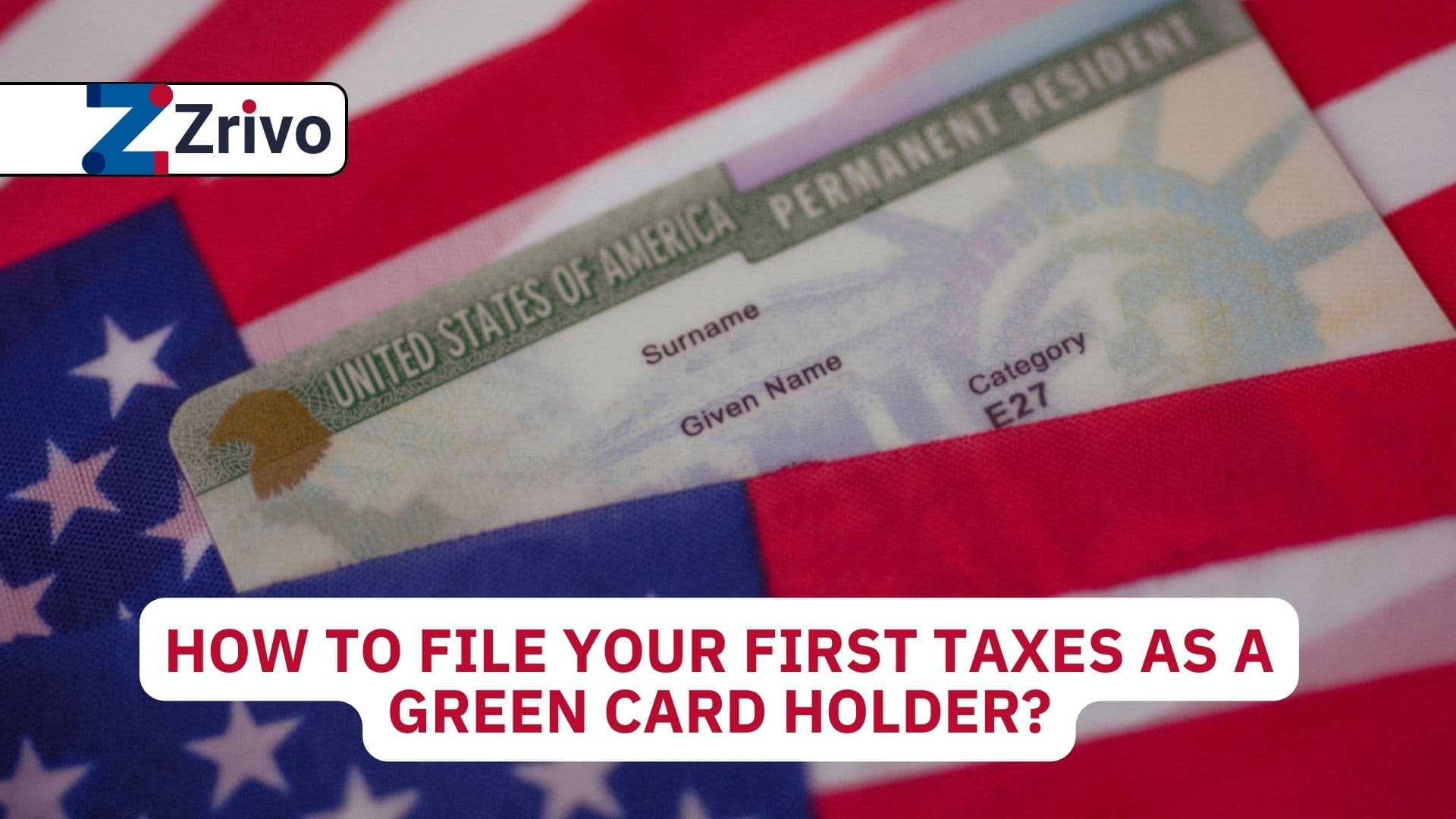 How To File Your First Taxes As A Green Card Holder?